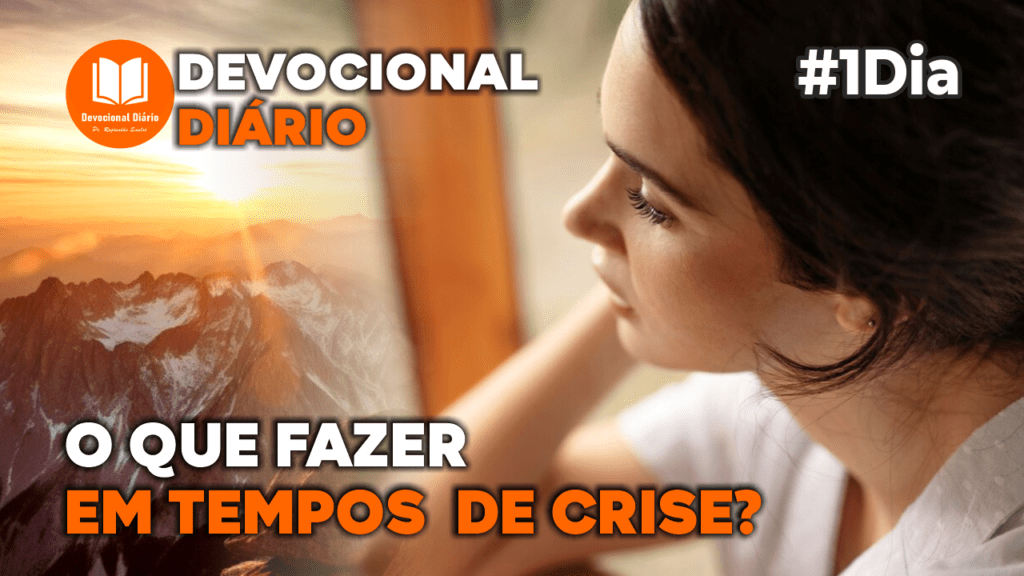 Devocional Diário O Que Fazer Em Tempos De Crise? - Pr. Reginaldo Santos